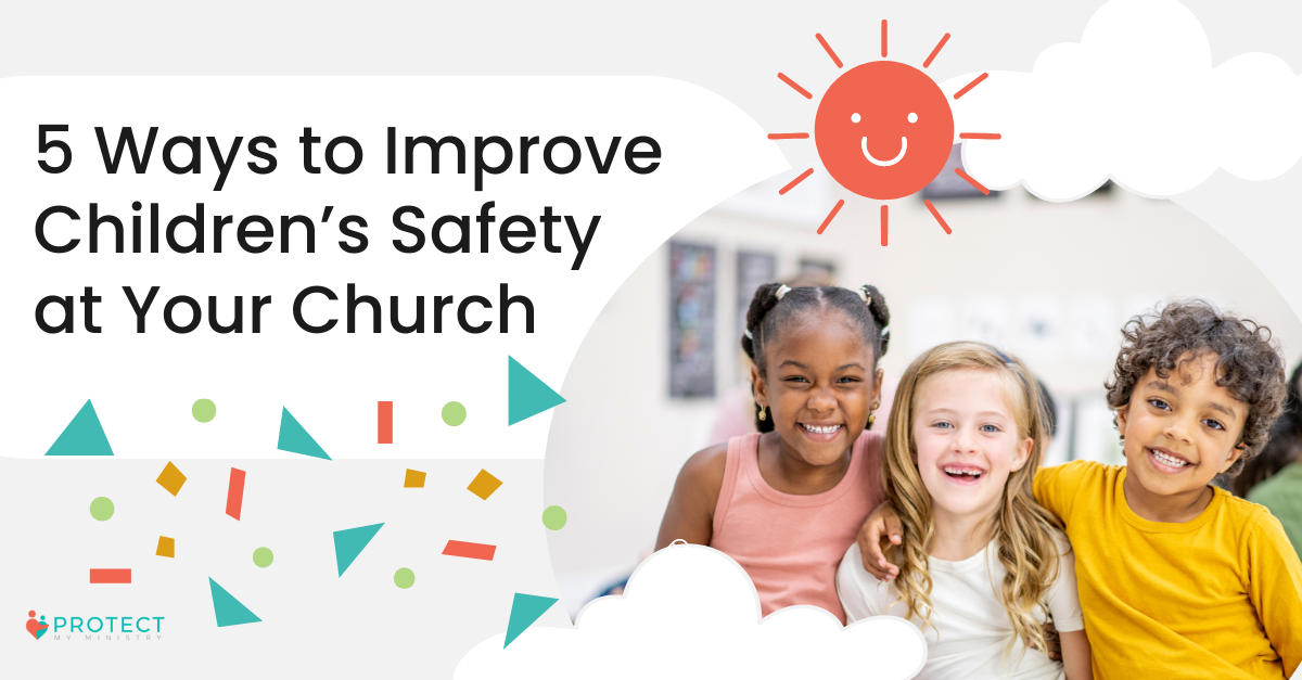 5 Ways to Improve Children’s Safety at Your Church - Protect My Ministry